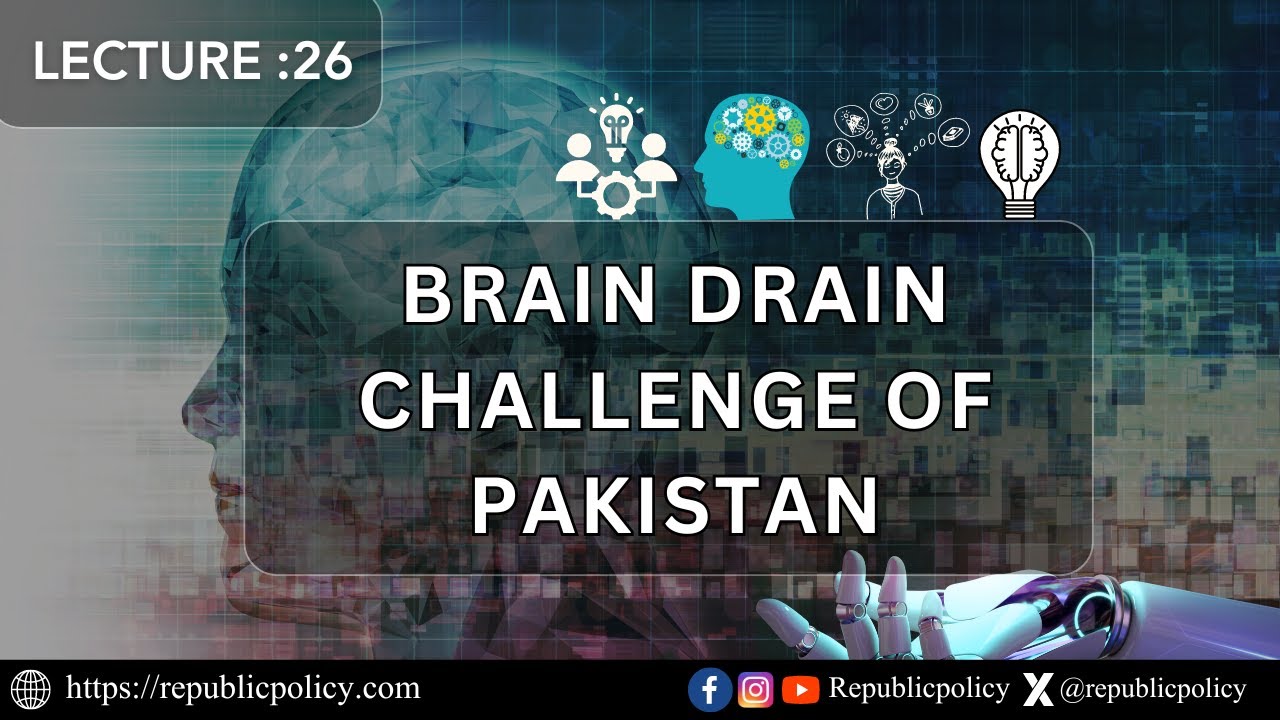 Lecture 26 : Brain Drain Challenge Of Pakistan | Republic Policy - YouTube