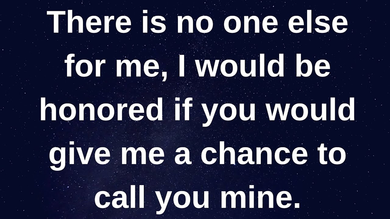 There is no one else for me, I would be honored if.... love messages ...