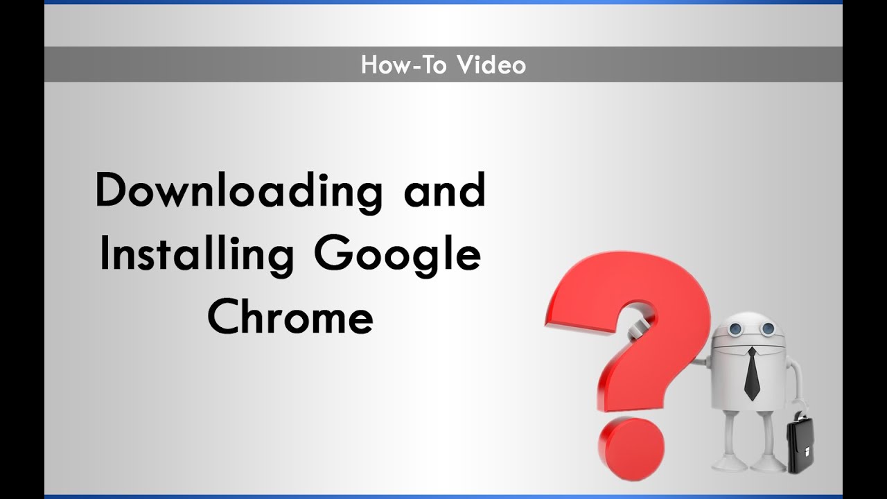 Downloading and Installing Google Chrome - YouTube