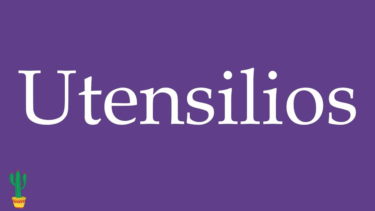 How to Pronounce ''Utensilios'' (Utensils, Tools) Correctly in Spanish ...