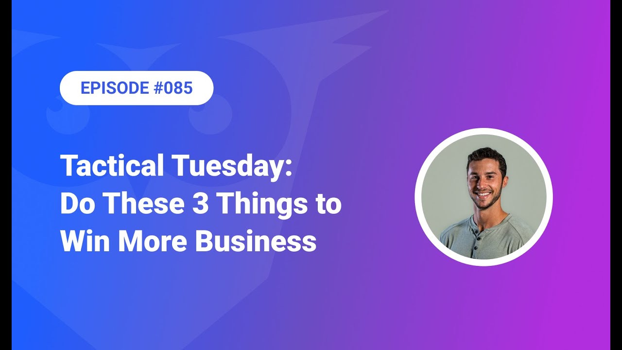 085: Tactical Tuesday - Do These 3 Things To Win More Business - YouTube