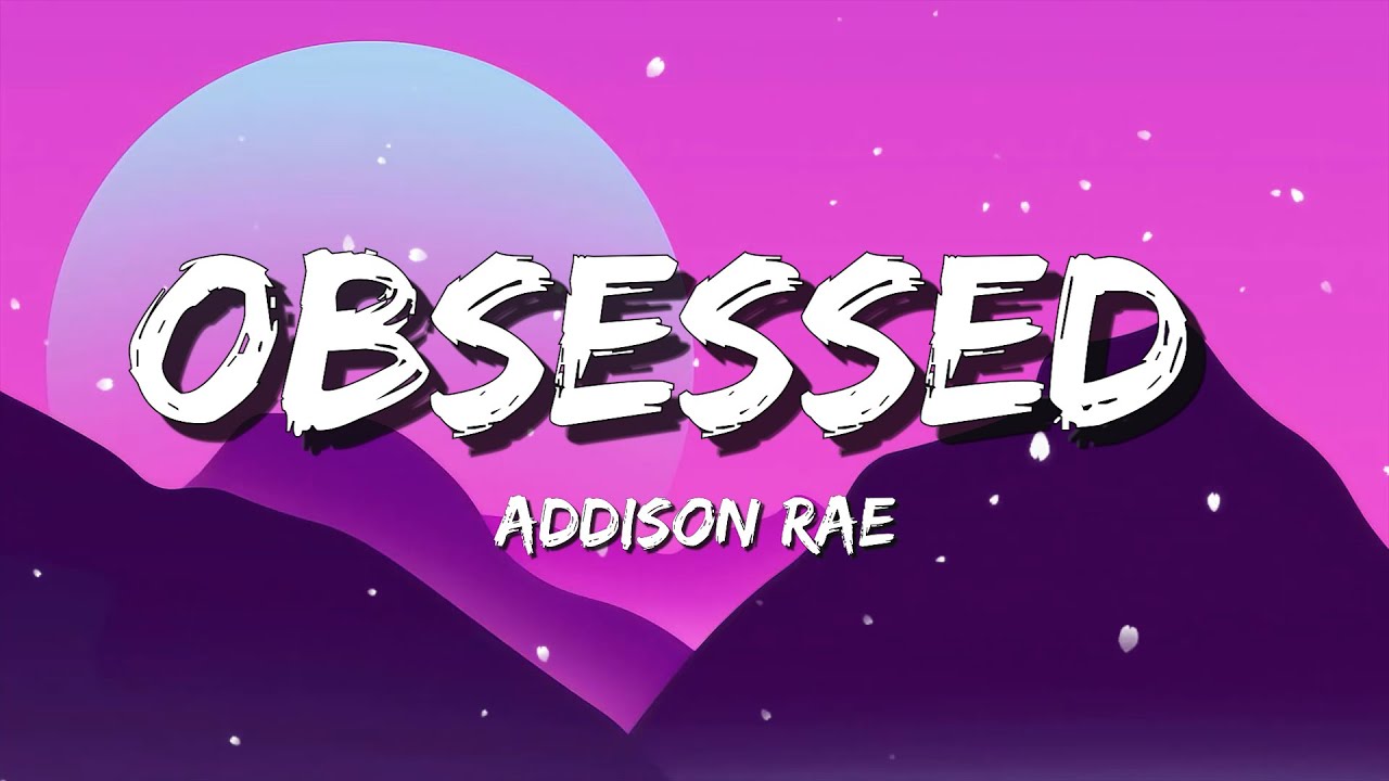 Addison Rae - Obsessed (Lyrics) | BoyWithUke - Long Drives /d4vd ...