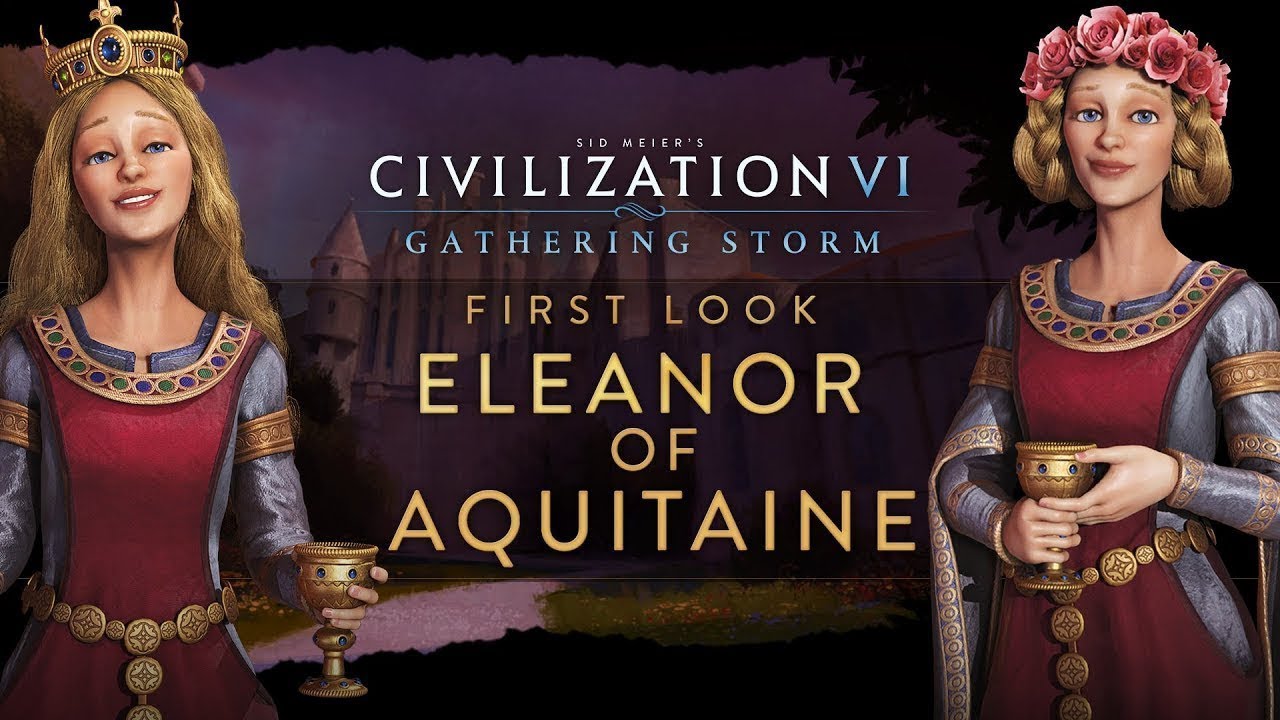 Sid Meier's Civilization VI: Gathering Storm - First Look: Eleanor of ...