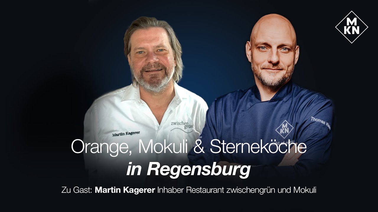 MKN Küchenschnack - #143 Martin Kagerer - Orange, Mokuli & Sterneköche ...