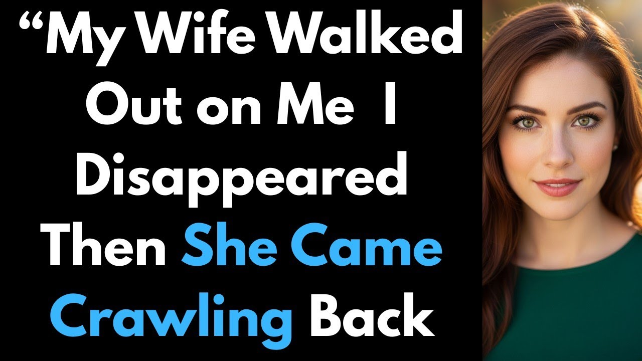 My Wife Walked Out on Me — I Disappeared, Then She Came Crawling Back # ...