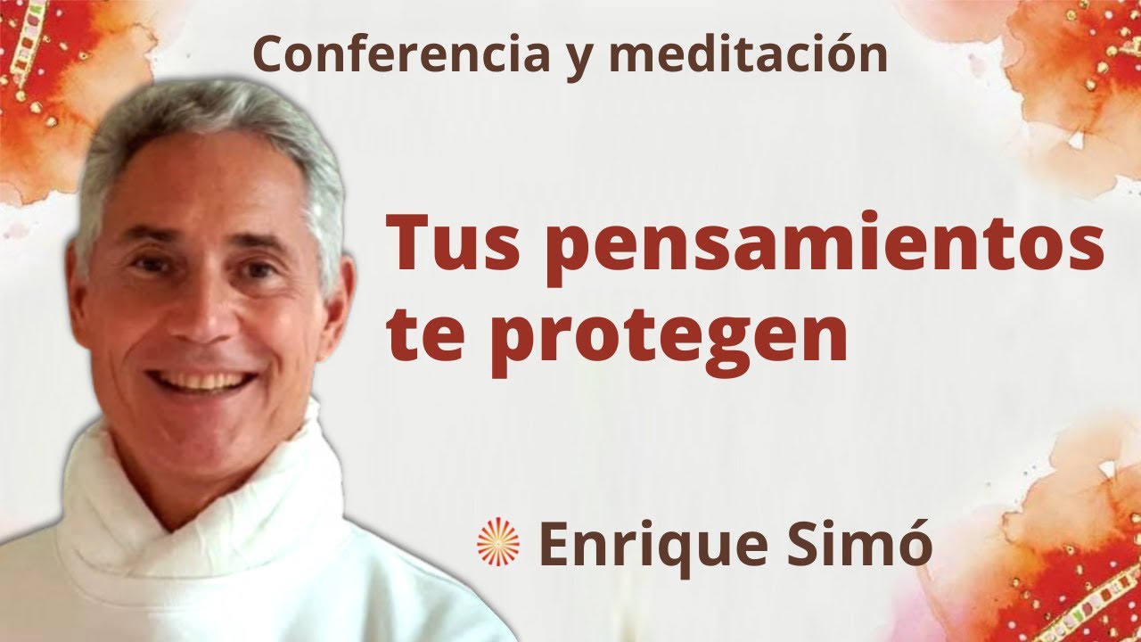 Meditación y conferencia: "Tus pensamientos te protegen”, con Enrique ...