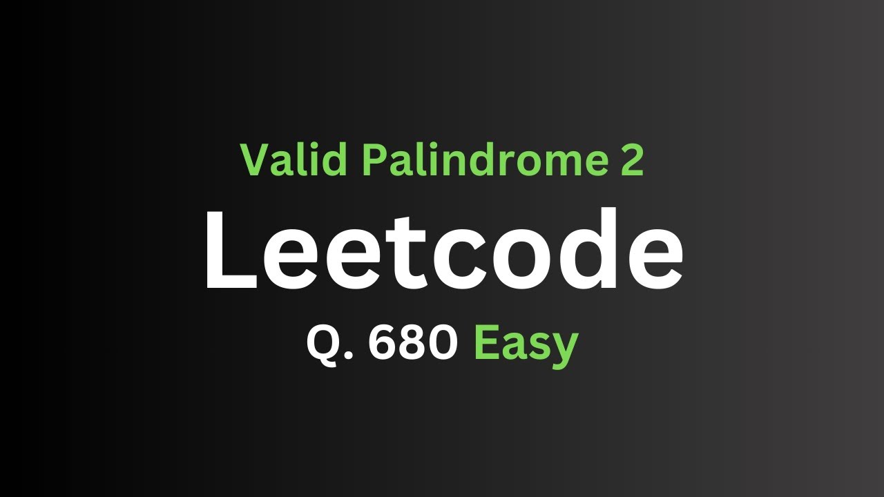 Leetcode 680 Valid Palindrome 2 Youtube 8814