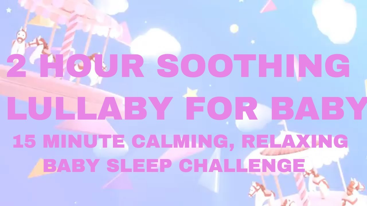 💤2 HOUR 💤Lullaby for Babies to go to sleep💤Baby Sleep Music💤 Relaxing ...