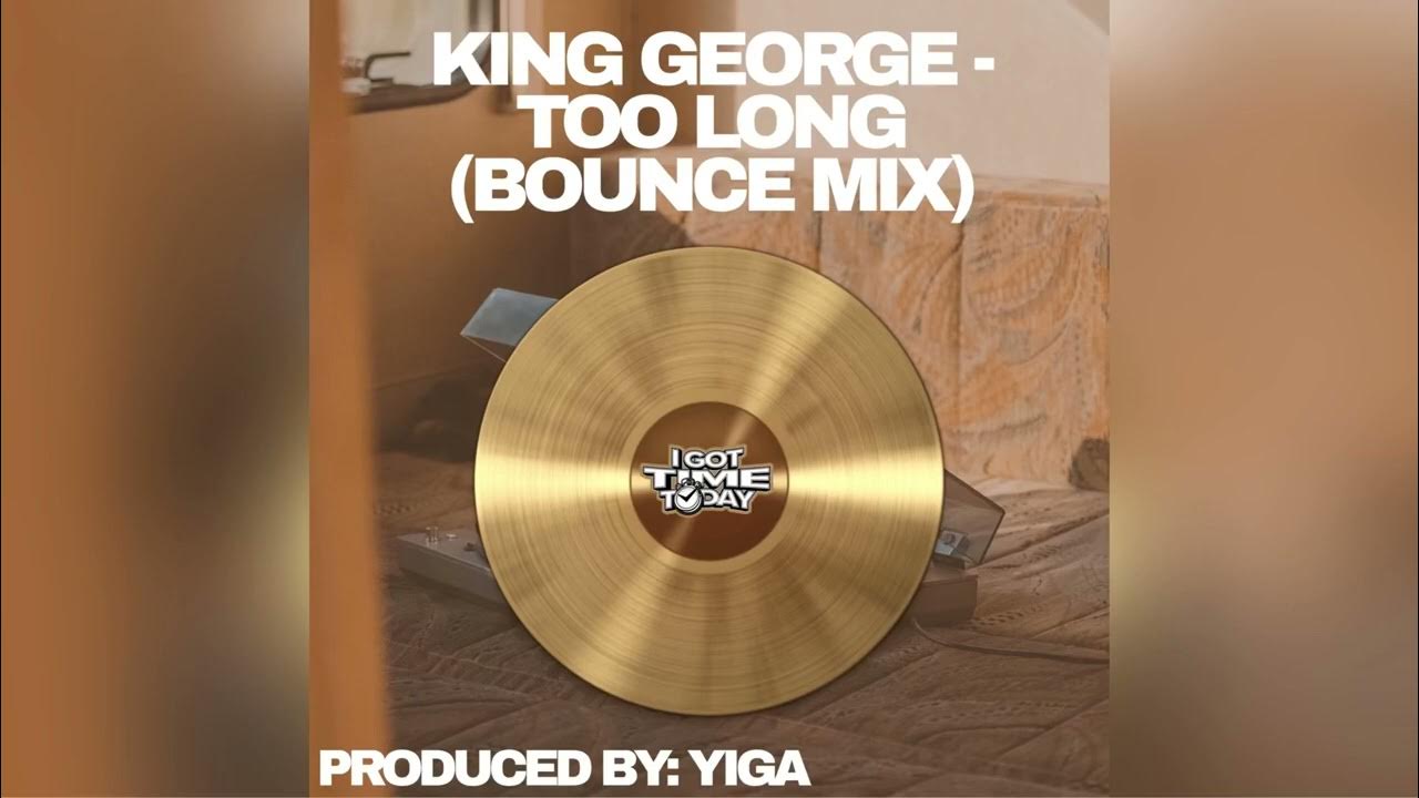 King George - Too Long (Bounce Mix) Prod. Yiga - YouTube