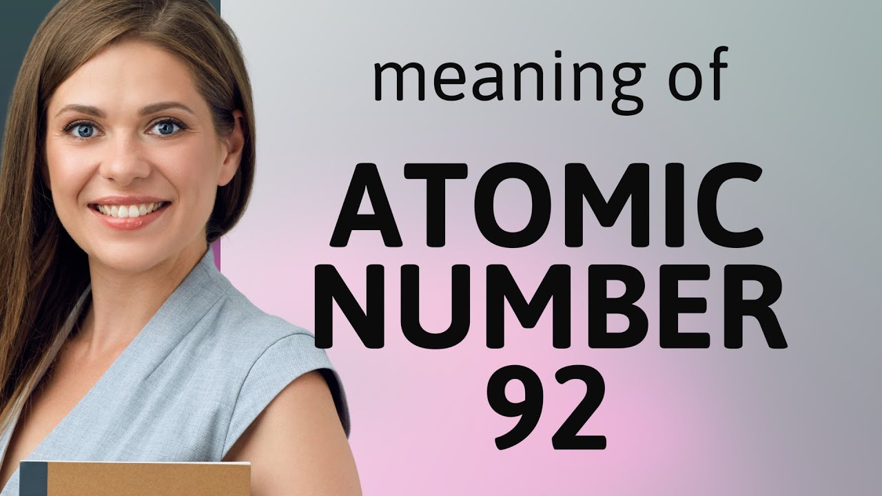 Atomic number 92 | what is ATOMIC NUMBER 92 meaning - YouTube