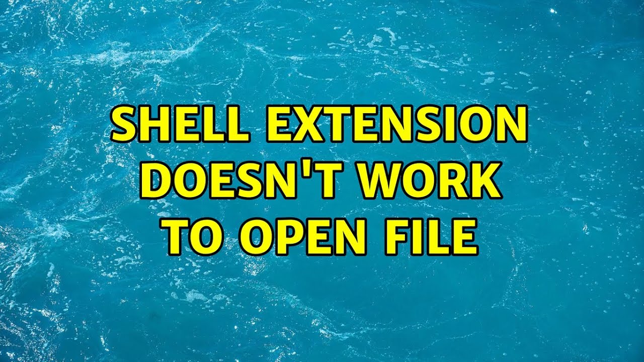 Shell extension doesn't work to open file (2 Solutions!!) - YouTube