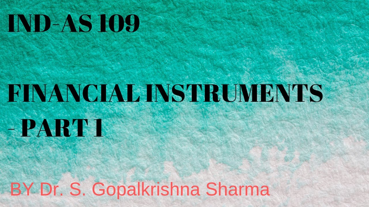 IND-AS 109 FINANCIAL INSTRUMENTS - PART 1 | Dr. S. Gopalkrishna Sharma ...
