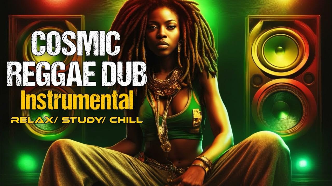 Cosmic Reggae Dub | Cosmic Reggae Mix/ Relax/ Study/ Chill/ Instrumentals/ Reggae Music No ...