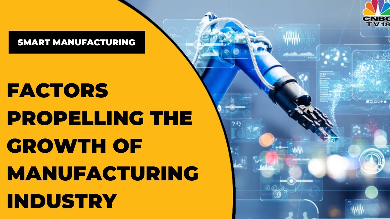 Smart Manufacturing: Decoding Key Factors Propelling The Growth Of ...