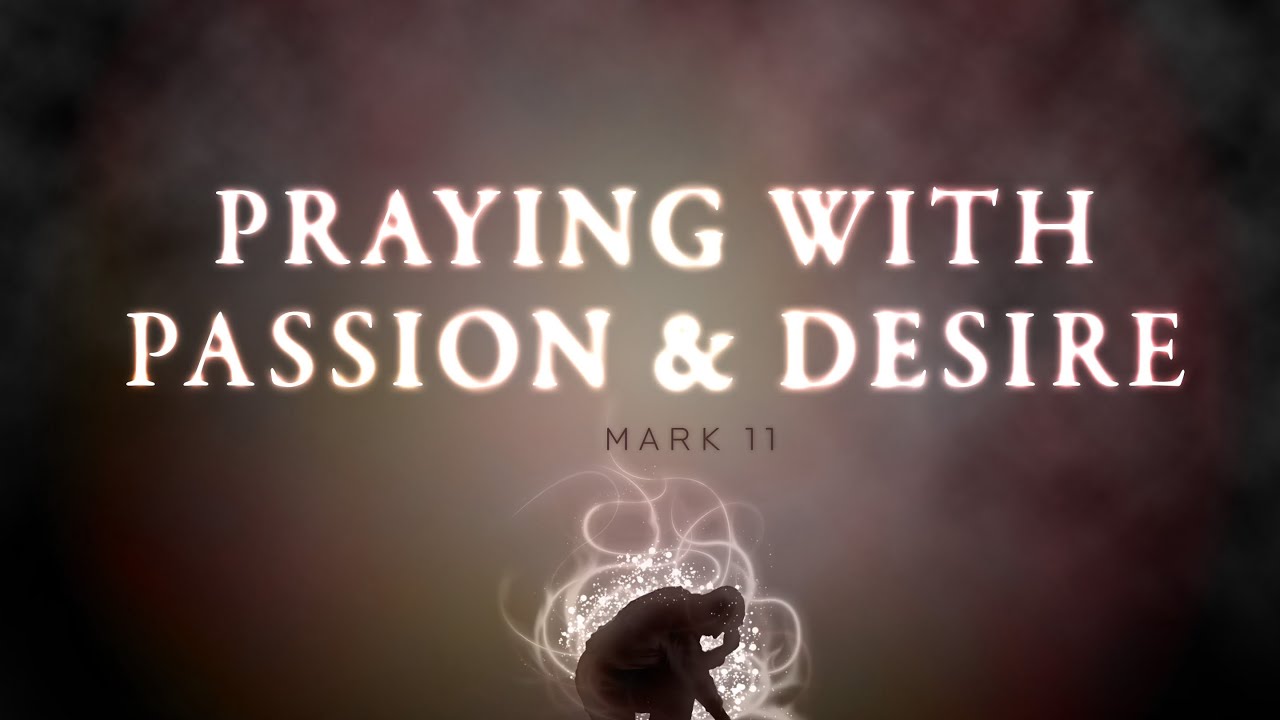 Praying with Passion & Desire | Pastor Mike Childs - YouTube
