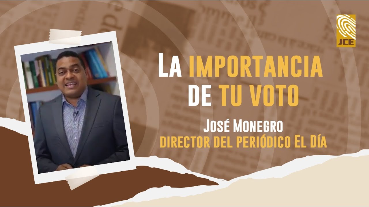 La importancia de tu voto: José Monegro, director del periódico El Día ...