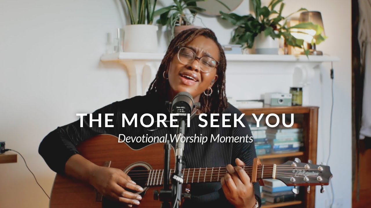 The More I Seek You- Spontaneous Worship Moments | Peaceful Devotional ...