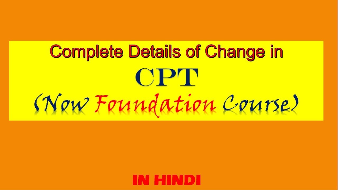 COMPLETE Details of change in CPT | FOUNDATION COURSE | OBJECTIVE OR ...
