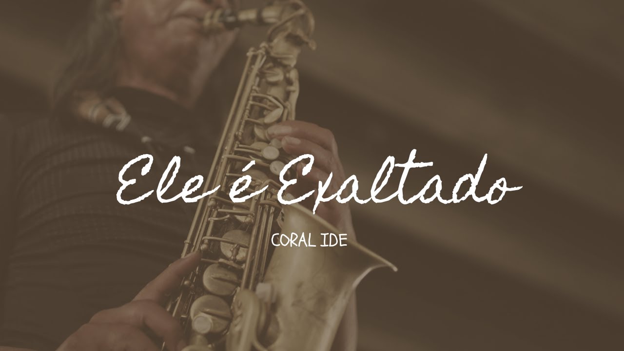 Coral IDE - Ele é Exaltado - YouTube