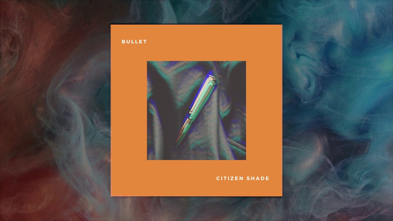 Citizen Shade - Bullet (OFFICIAL AUDIO) - YouTube