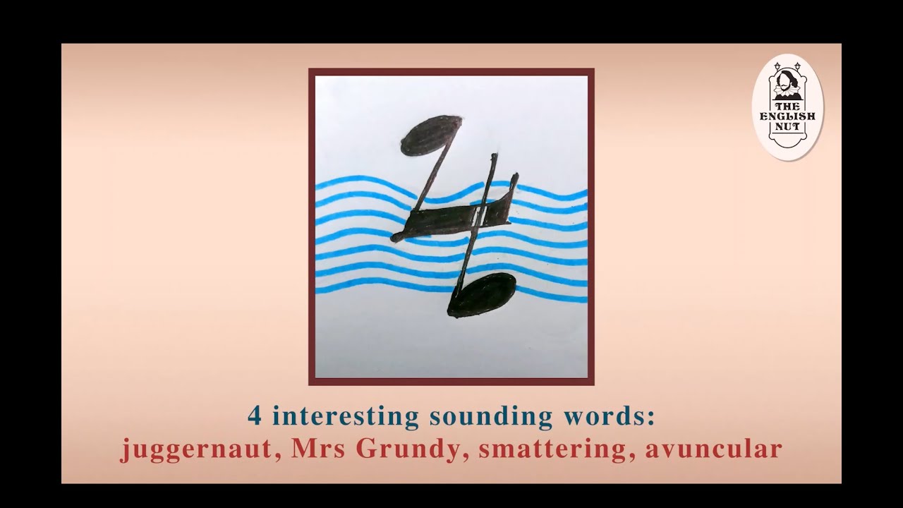 4 interesting sounding words: juggernaut, Mrs Grundy, smattering ...