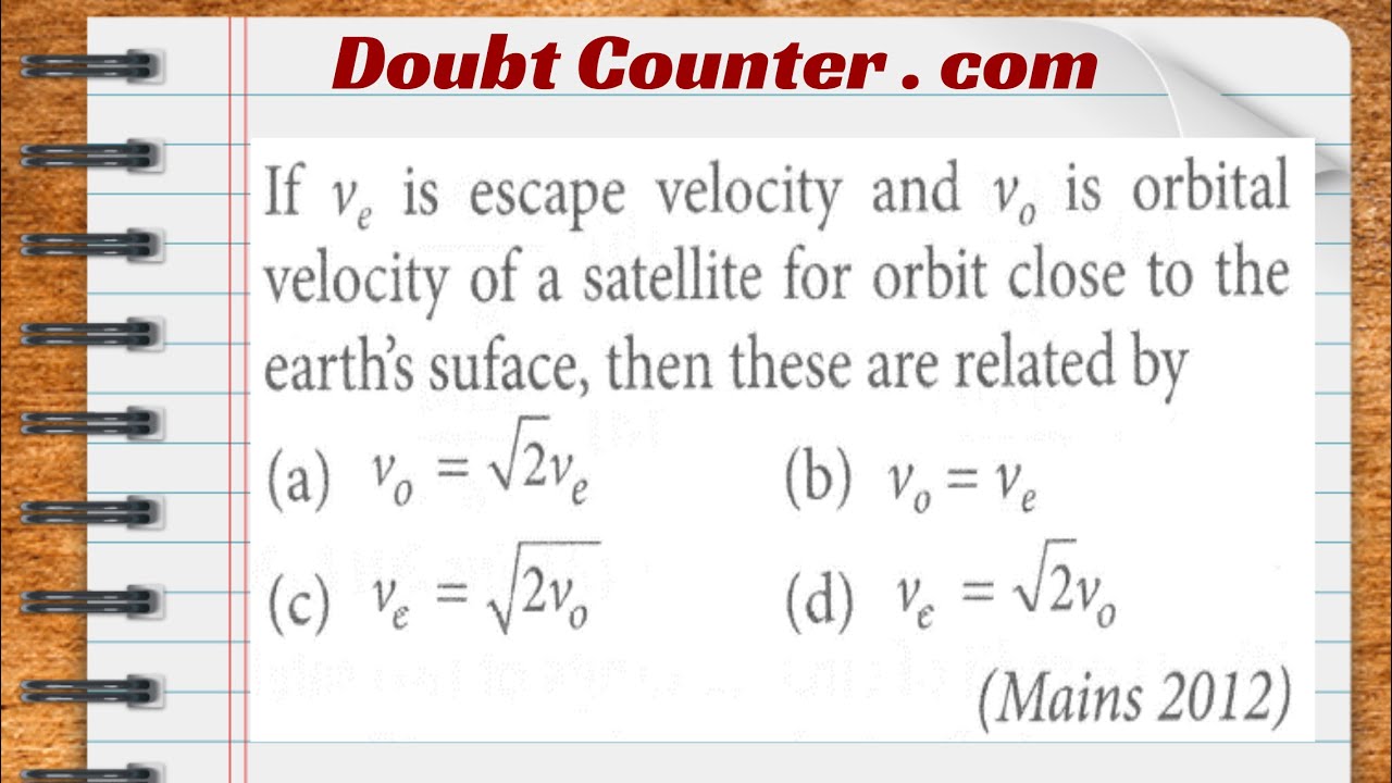 If v e is escape velocity and v 0 is orbital velocity of a satellite ...