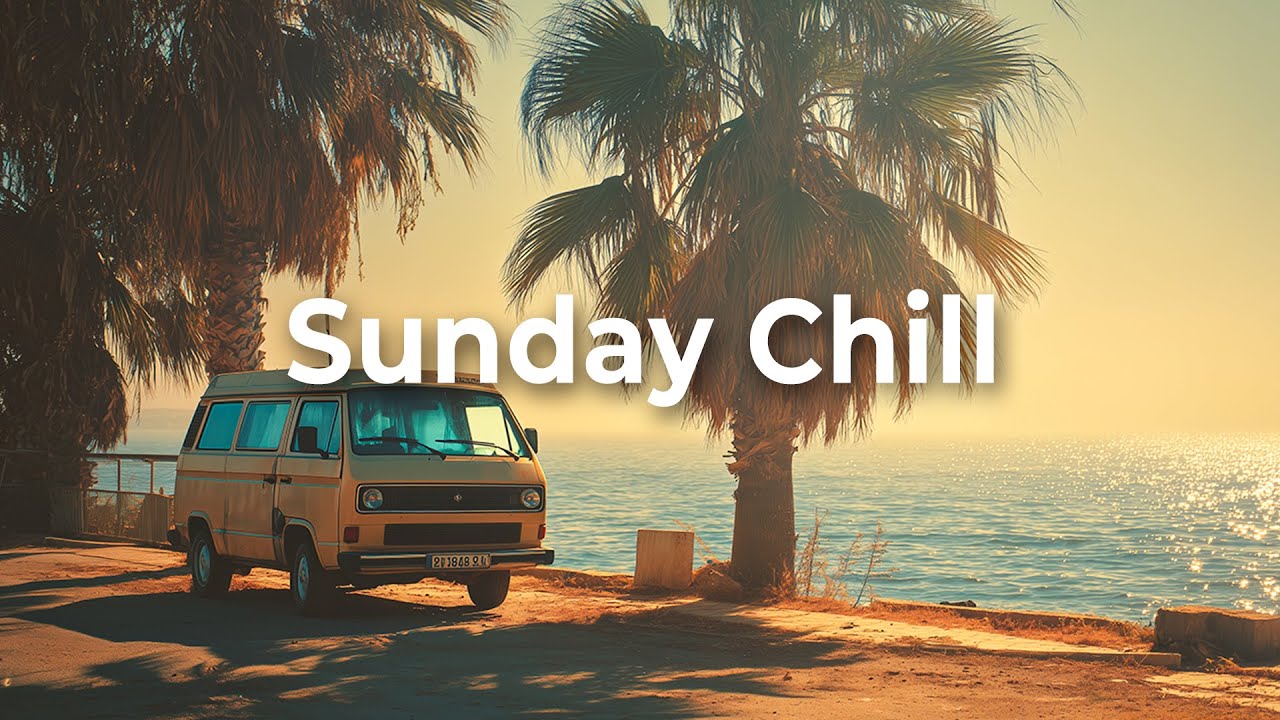 Sunday Chill Mix 🌞 Soft & Uplifting Music for a Relaxing Day - YouTube