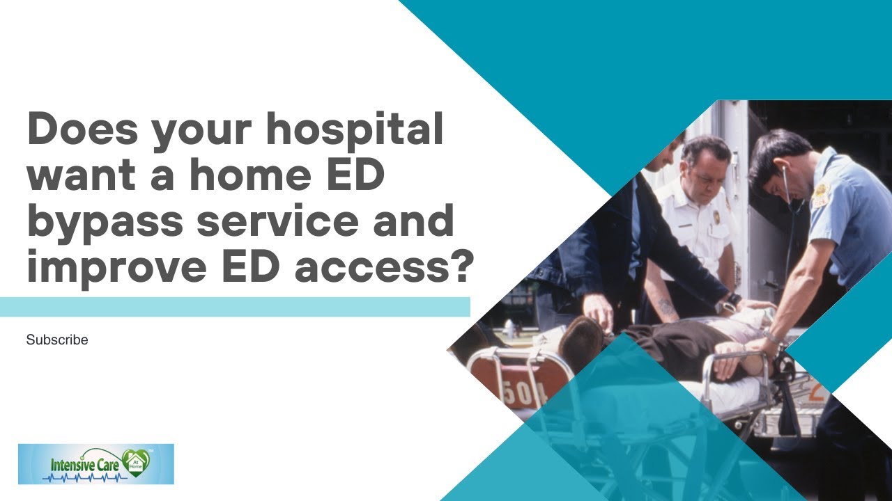 Does Your Hospital Want a Home ED Bypass Service and Improve ED Access ...