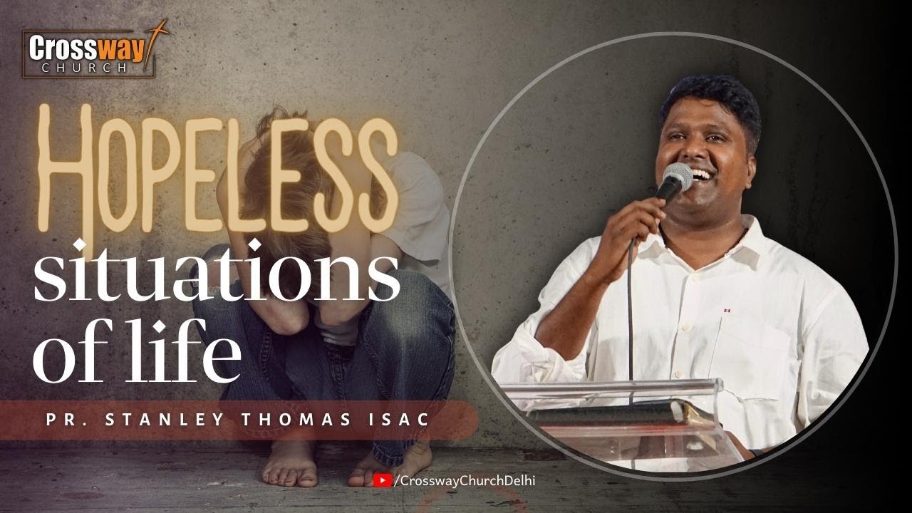 Hopeless Situations Of Life II Pr. Stanley Isac II Crossway Church ...