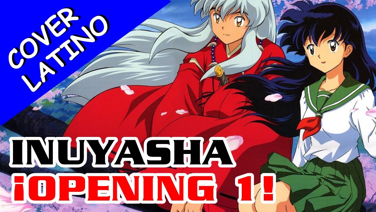 INUYASHA OPENING 1 [Change the World] - Cover Latino - YouTube