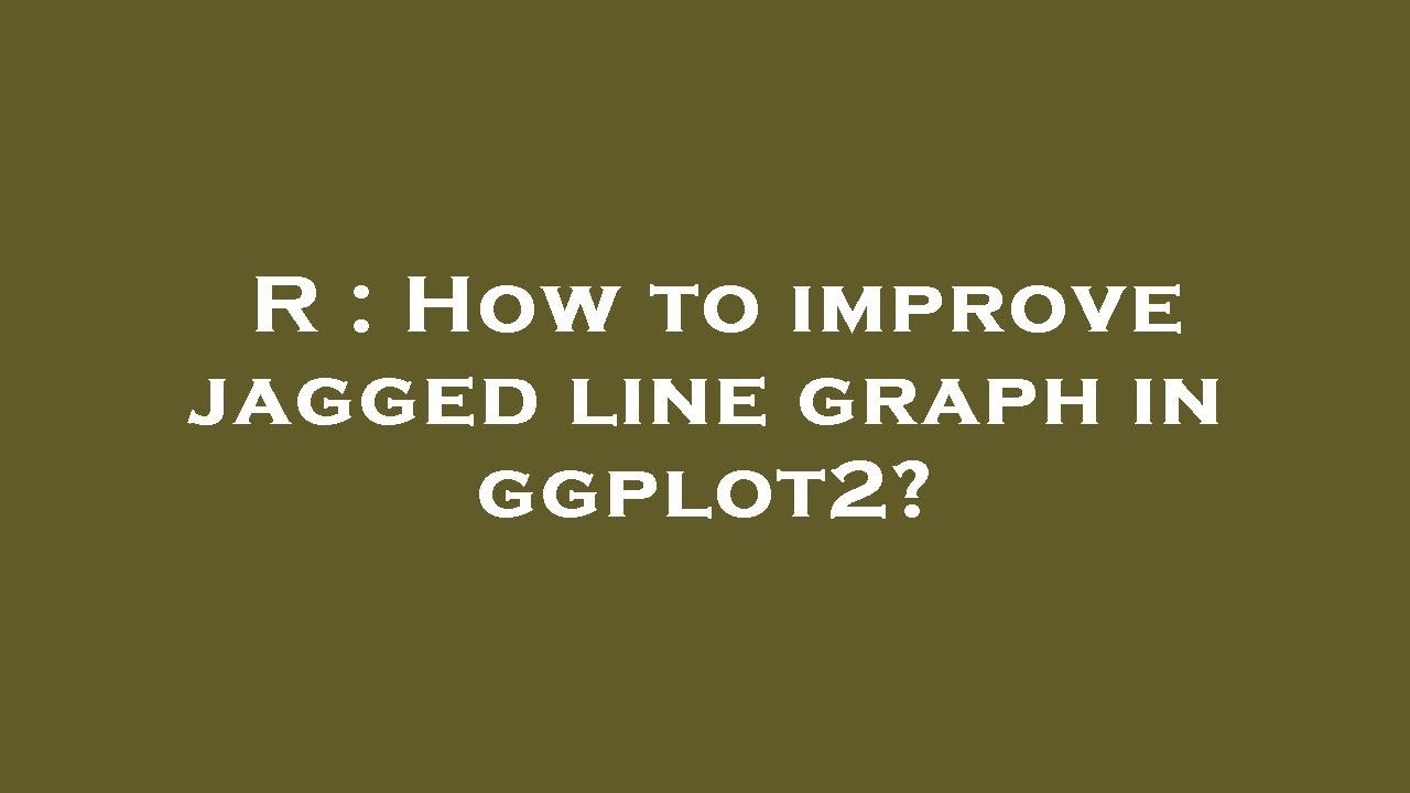 R How To Improve Jagged Line Graph In Ggplot2 YouTube R How To Improve Jagged Line Graph In Ggplot2 YouTube