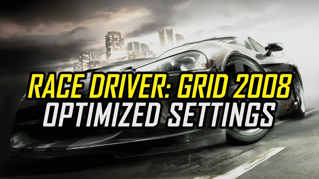 Race Driver: GRID (2008) — Optimized PC Settings for Smoother Gameplay ...