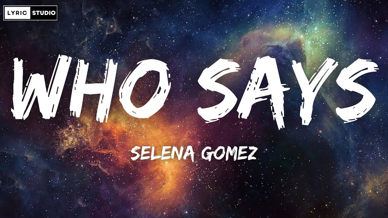 SELENA GOMEZ - WHO SAYS (Lyrics) - YouTube