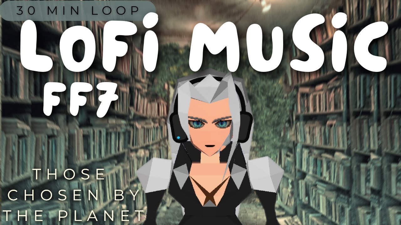 Those Chosen by the Planet: Final Fantasy 7 Rebirth LoFi and Chill Mix (30min) - YouTube