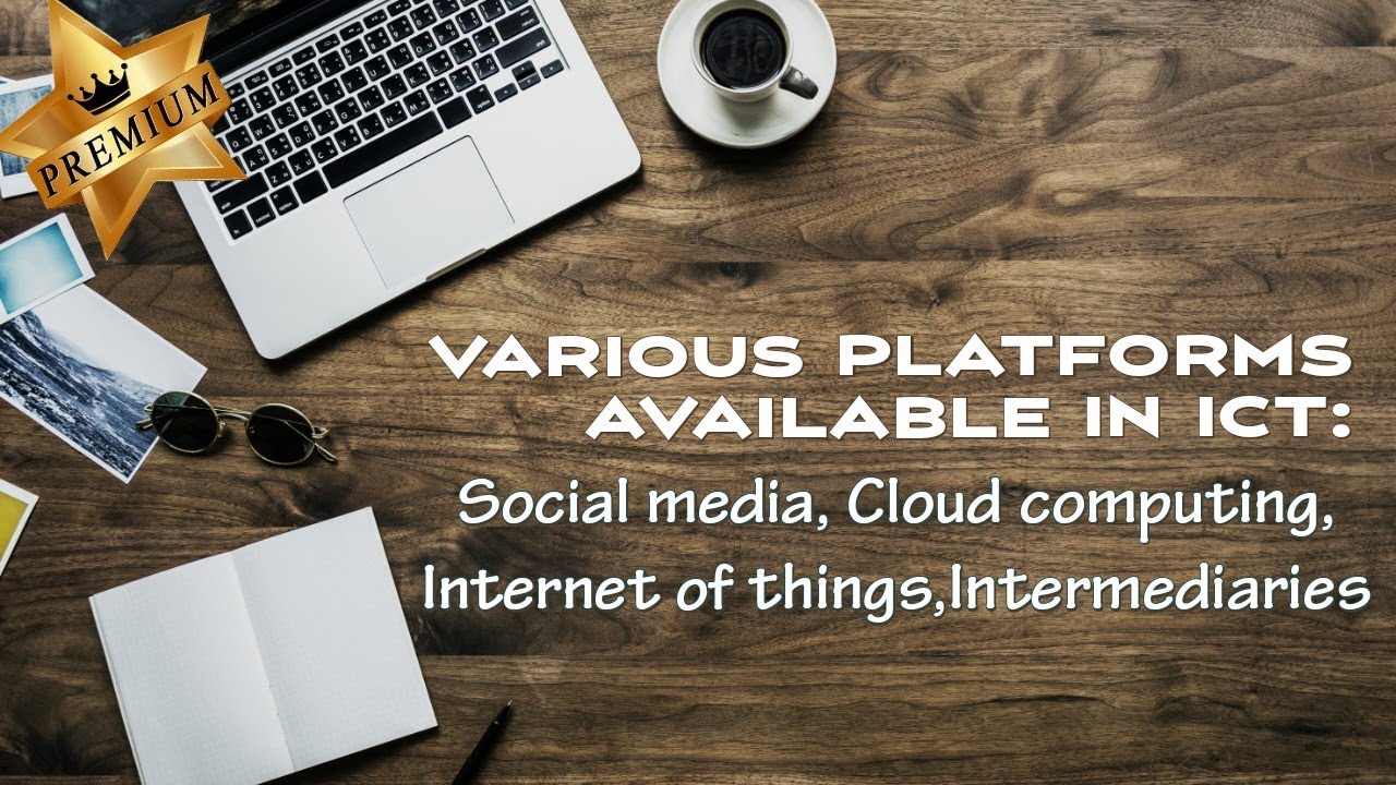 Various platforms available in ICT: Social media, Cloud computing ...