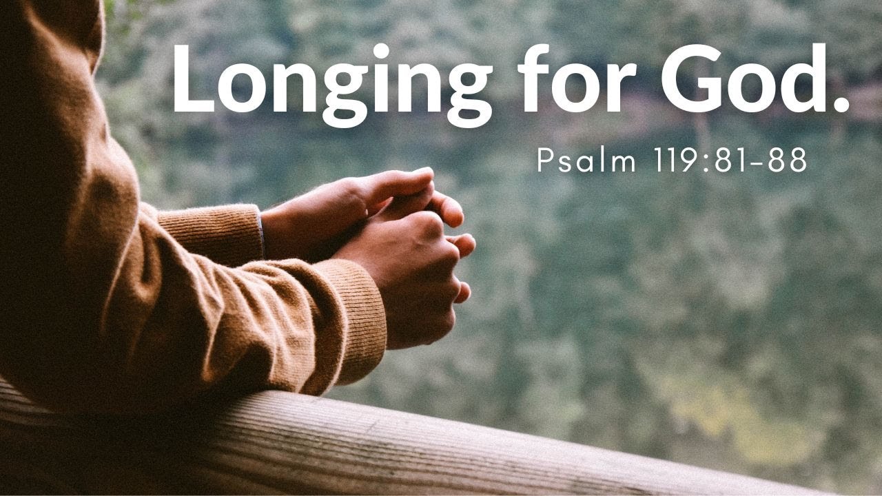 Longing for God. Psalm 119:81-88 - YouTube