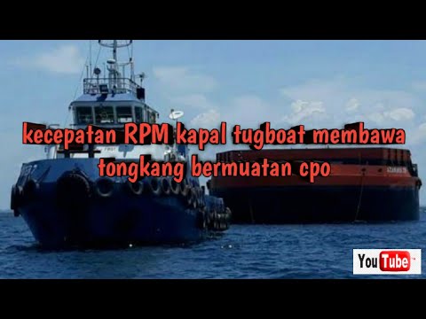 kecepatan RPM kapal tugboat membawa tongkang bermuatan cpo - YouTube