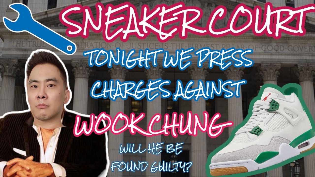 LSNEAKER COURT!!! WOOK CHUNG AKA CHUNGSKICKS84 WILL BE BROUGHT UP ON ...