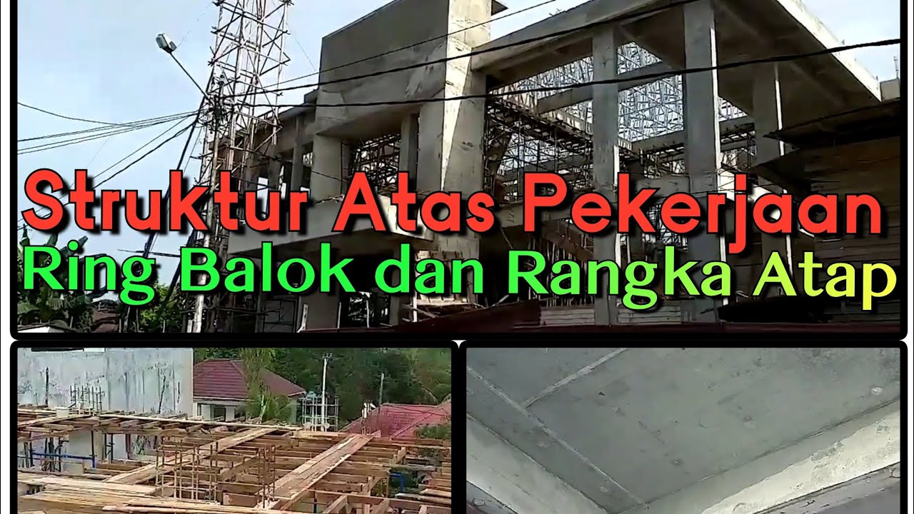 Struktur atas pekerjaan ring balok dan rangka atap - YouTube