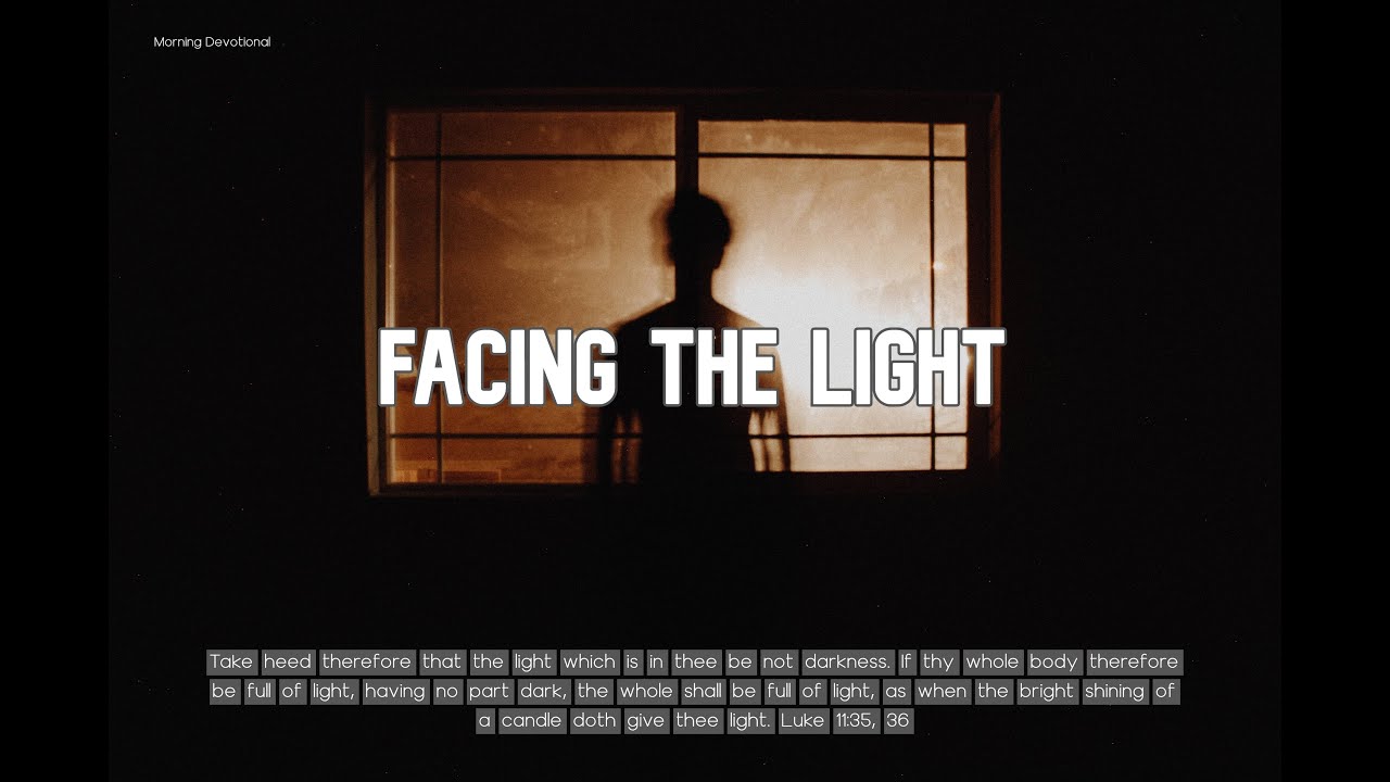 Facing the Light - Today's Morning Devotional 7-3-23 - YouTube