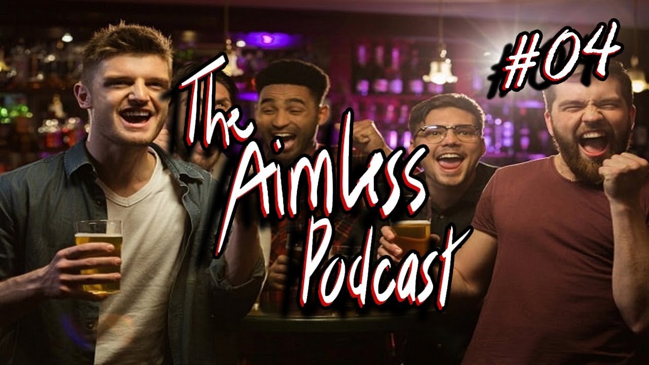 The Aimless Podcast Ep 4: Boys will be boys - YouTube