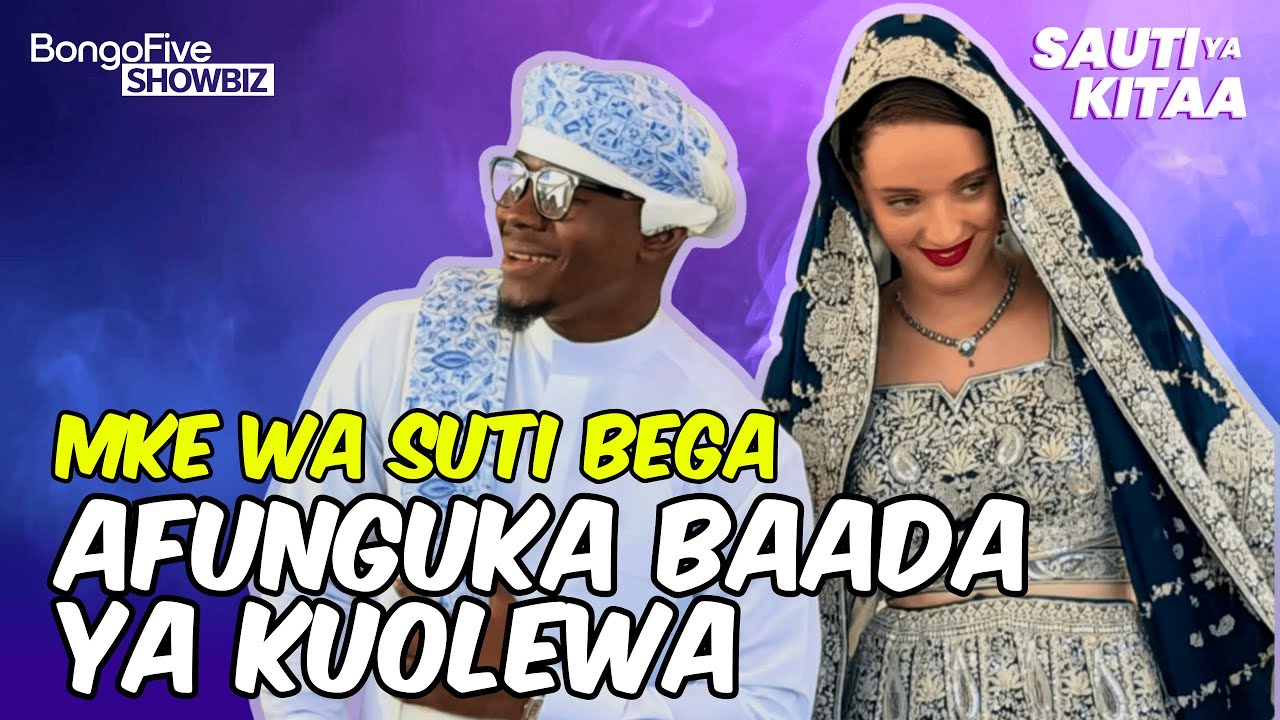 MKE WA SUTI BEGA AFUNGUKA BAADA YA KUOLEWA, NI RAIA WA UFASANSA ...