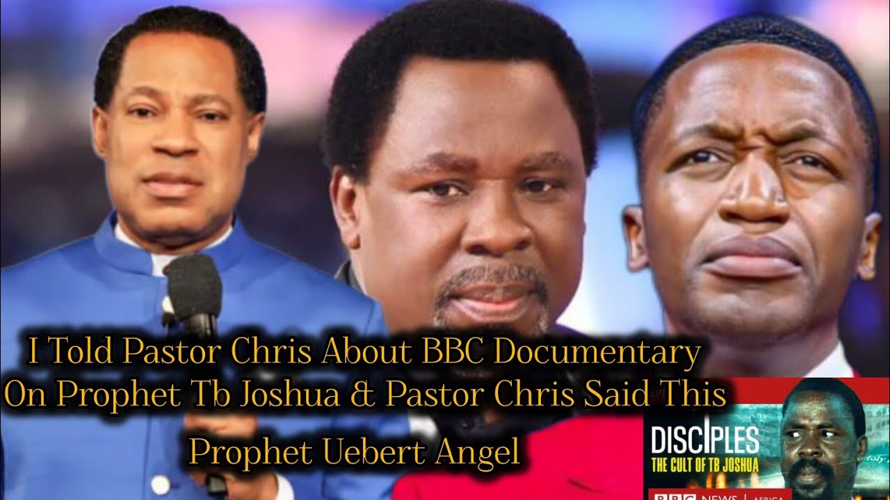 I Told Pastor Chris about BBC Documentary on Prophet Tb Joshua & His ...