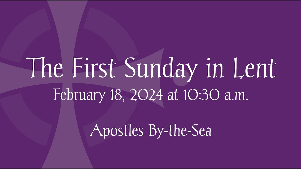 Apostles By-the-Sea + The First Sunday in Lent + February 18, 2024 ...