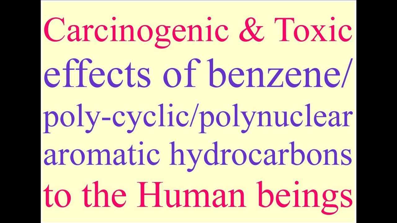 Carcinogenic & toxic effects of benzene/poly-cyclic/polynuclear ...