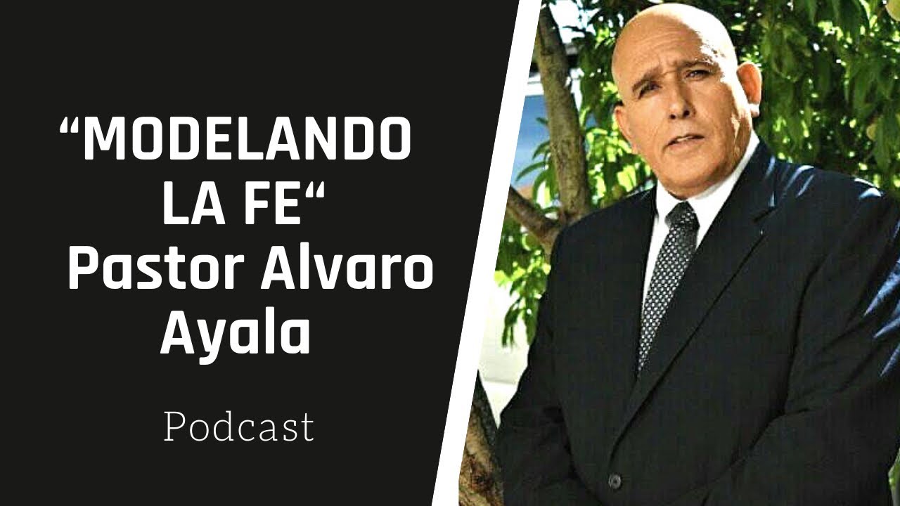 Cap. #005 - Modelando la FE - Pastor Alvaro Ayala - YouTube