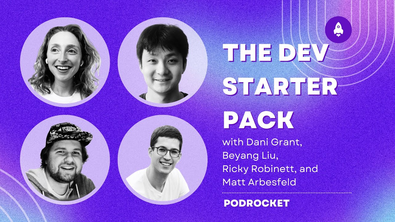 PodRocket: The Dev Starter Pack with Dani Grant, Beyang Liu, Ricky Robinett, and Matt Arbesfeld ...