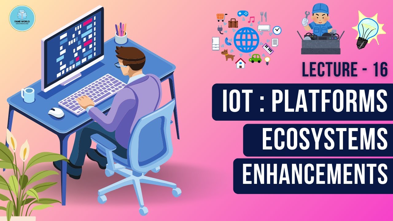 #16 - IoT Platforms , Ecosystems & Enhancements ...