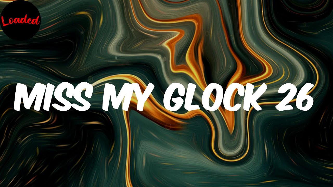 Miss My Glock 26 - BIG30 (Lyrics) - YouTube