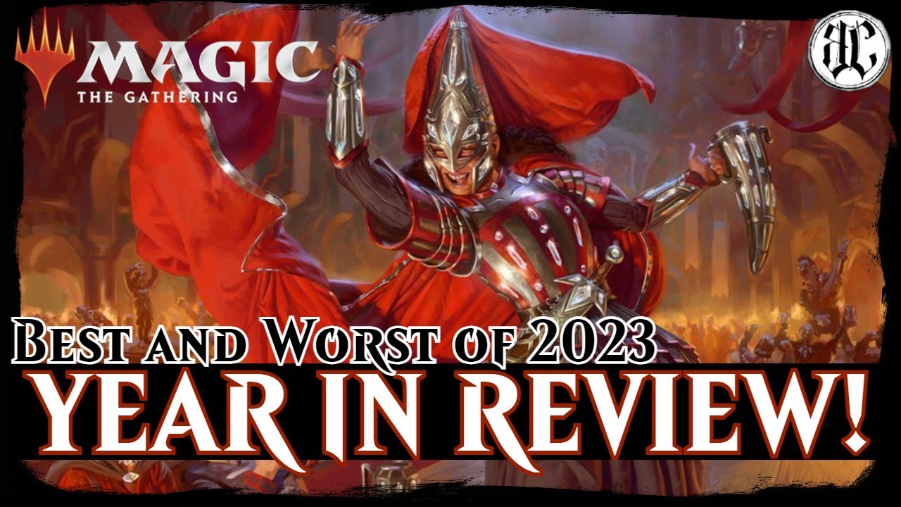 MAGIC YEAR IN REVIEW! Best & Worst of MTG 2023 and A LOOK AT THE YEAR ...